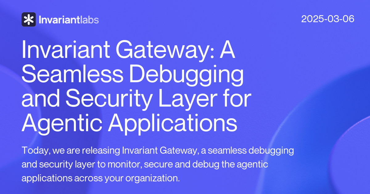 Invariant Gateway: A Seamless Debugging and Security Layer for Agentic Applications